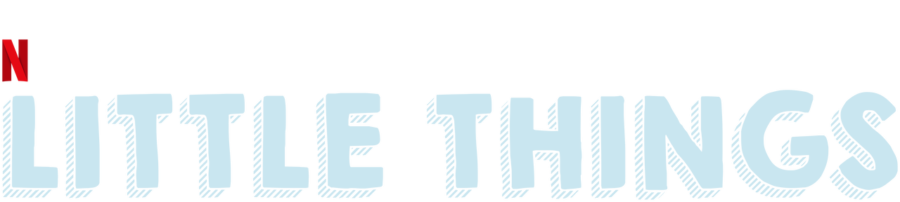 Watch Little Things | Netflix Official Site